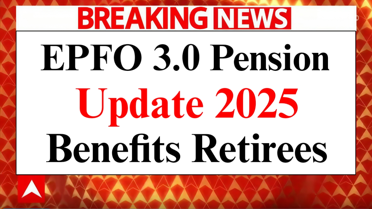 EPFO 3.0 Pension Rules 2025: Digital Upgrade Ensures Timely Payments ...
